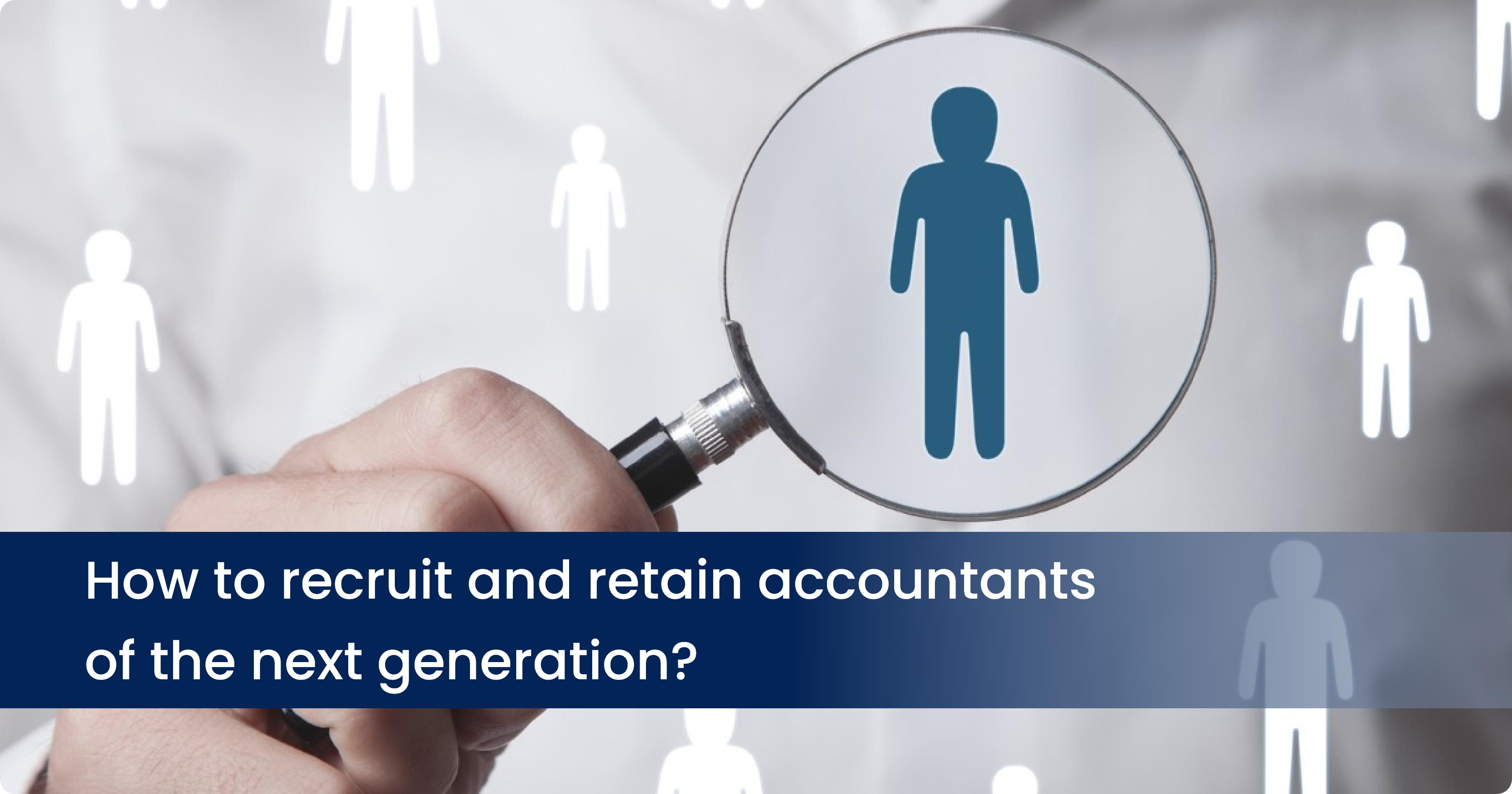 How to recruit and retain accountants of the next generation ...